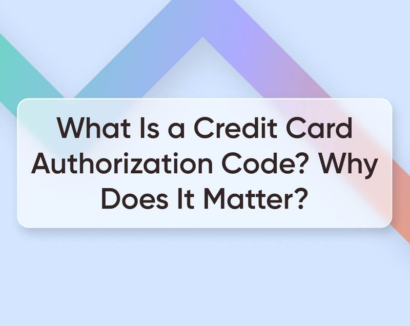 What Is A Credit Card Authorization Code Updated 2023 what-is-a-credit-card-authorization-code-updated-2023